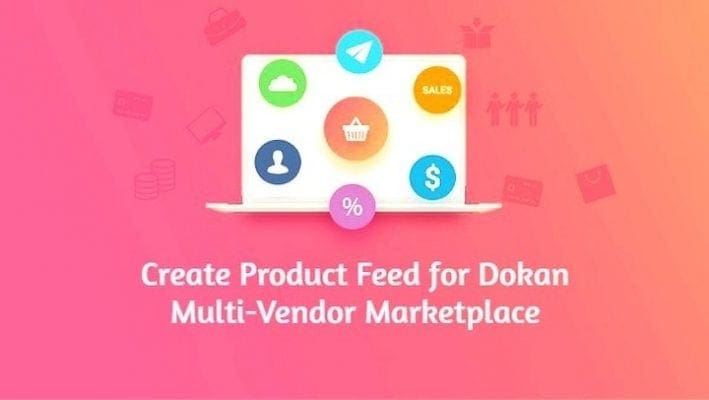 How to Generate Product Feed for Dokan Multi-Vendor Marketplace