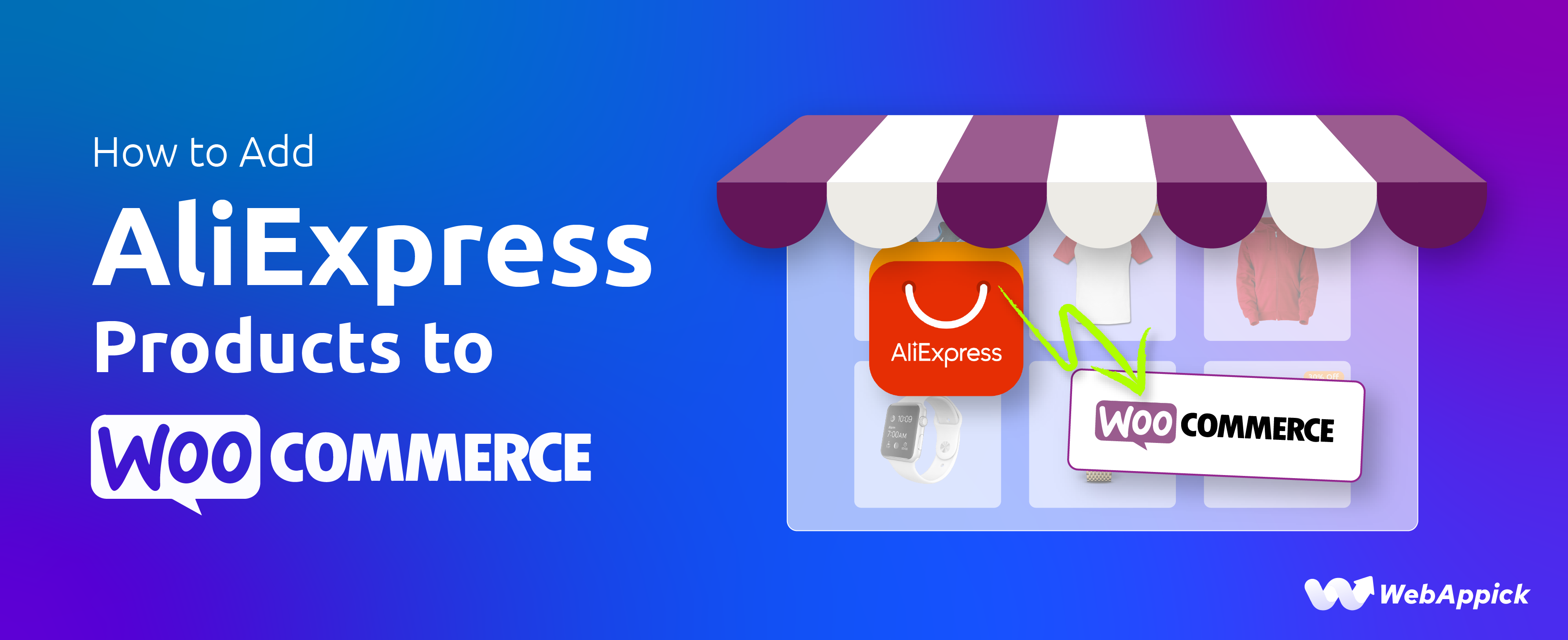 How to Add AliExpress Products to WooCommerce: 3 Proven Ways - WEBAPPICK