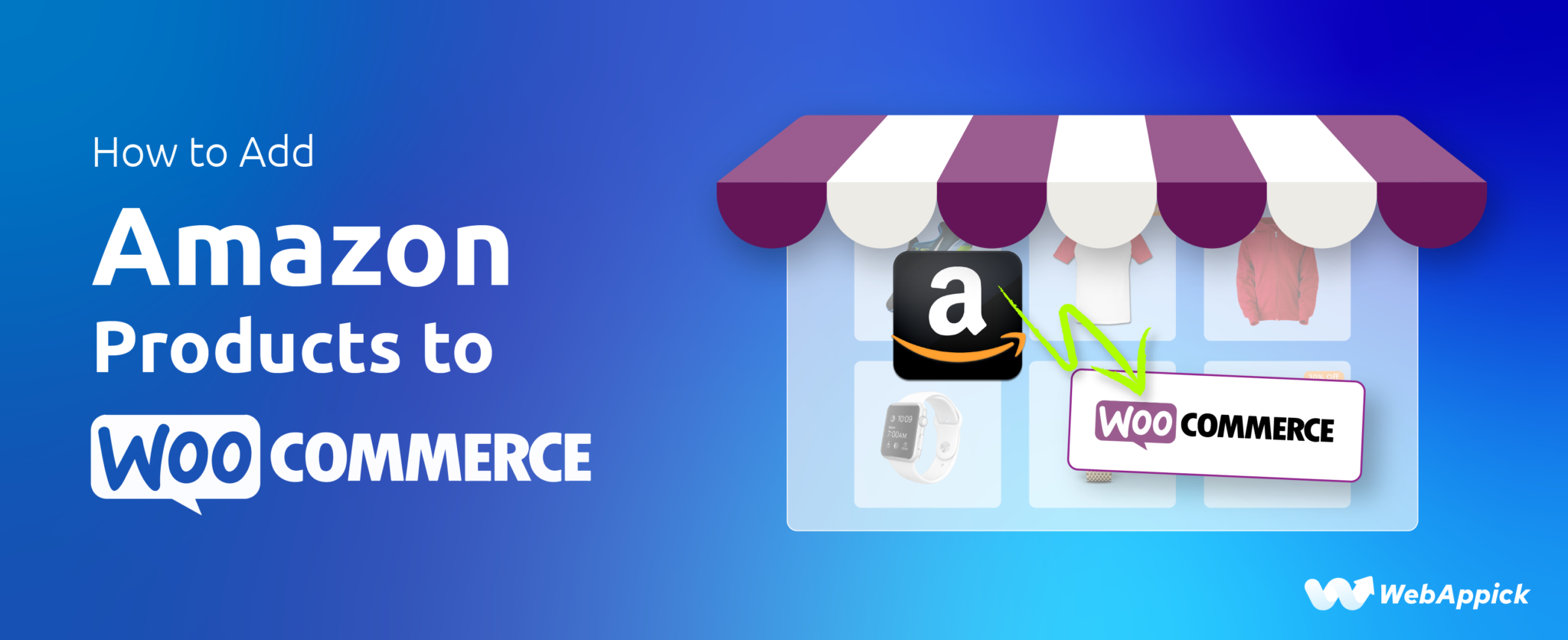 How to Add Amazon Products to WooCommerce? Two Easy Ways - WEBAPPICK